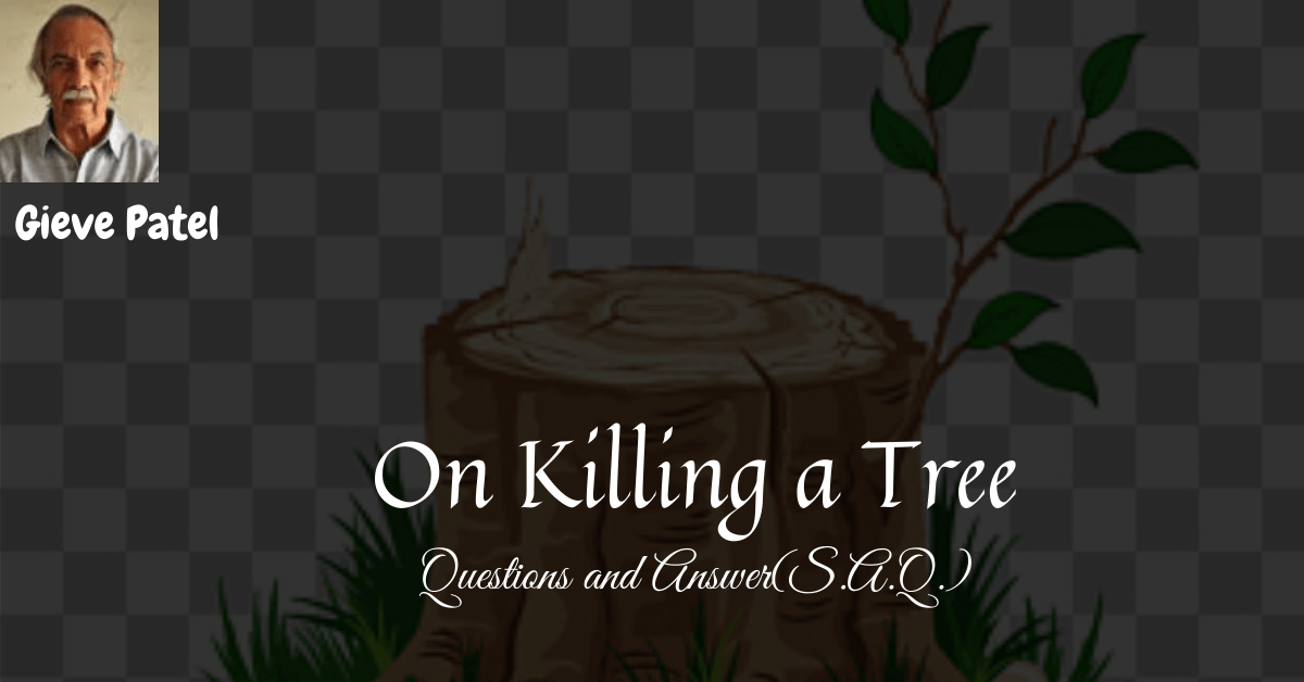 ‘On Killing a Tree’ by Gieve Patel, questions and answers(S.A.Q ...
